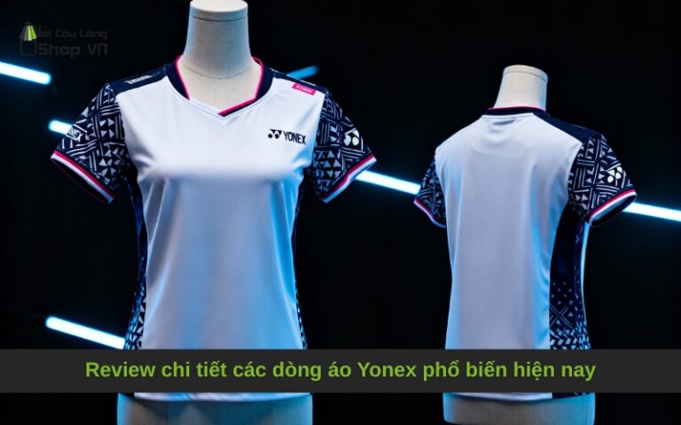 Review đánh giá các loại áo cầu lông Yonex hiện nay - Vợt Cầu Lông